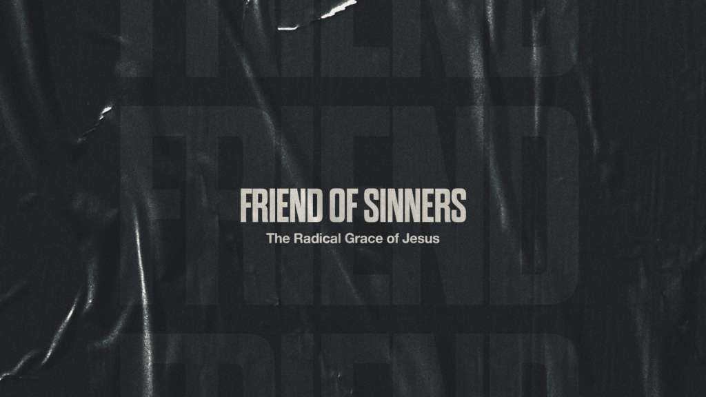 Friend Of Sinners | Week One - Community Church - Community Church
